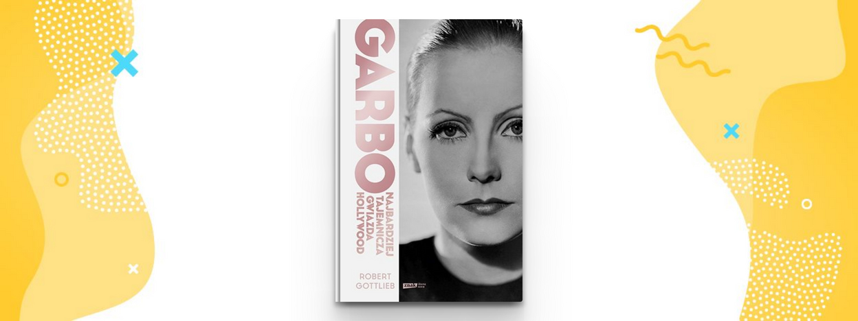 Garbo. Najbardziej tajemnicza gwiazda Hollywood – Robert Gottlieb ...