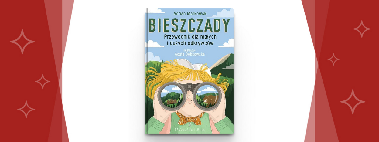 Bieszczady. Przewodnik dla małych i dużych odkrywców – Adrian Markowski ...