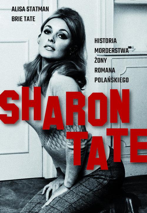 „Sharon Tate. Historia morderstwa żony Romana Polańskego” Alisa Statman ...