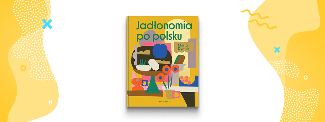 Jadłonomia po polsku – Marta Dymek - Premiera na Allegro.pl