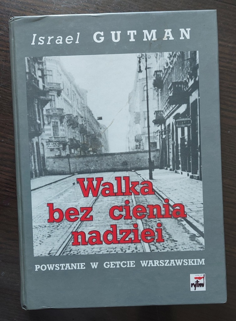 Israel Gutman WALKA BEZ CIENIA NADZIEI. POWSTANIE W GETCIE WARSZAWSKIM ...