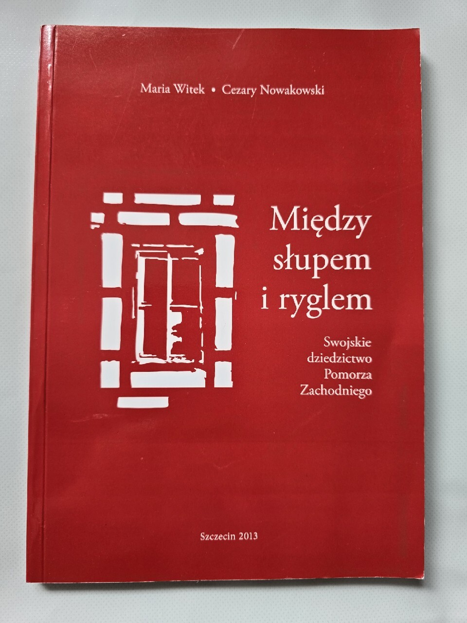 Między słupem i ryglem- Maria Witek, Cezary Nowakowski | Gryfice | Kup ...