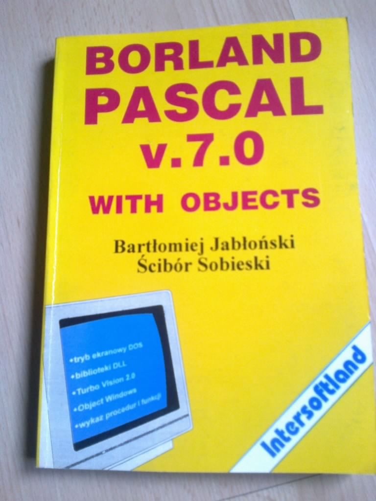 Borland Pascal v.7.0 with objects Bartłomiej Jabłoński Ścibór Sobieski | Poznań | Licytacja na ...
