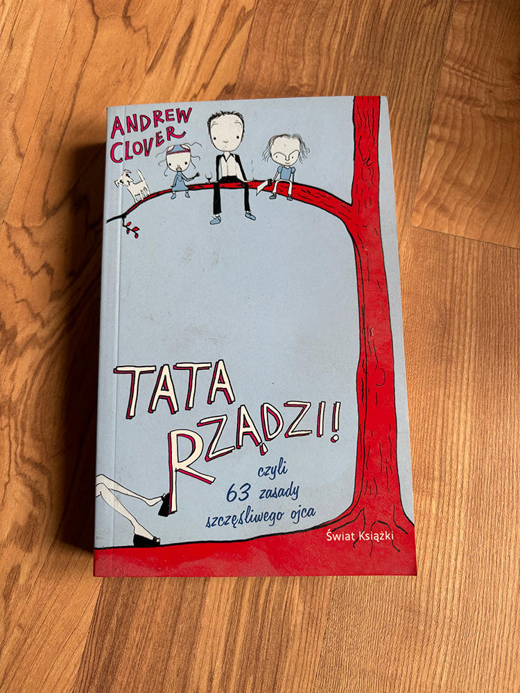 Tata Rządzi Czyli 63 Zasady Szczęśliwego Ojca Andrew Clover | Kraków ...