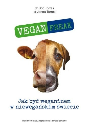 Vegan Freak Jak być weganinem w niewegańskim świecie - Torres Bob ...