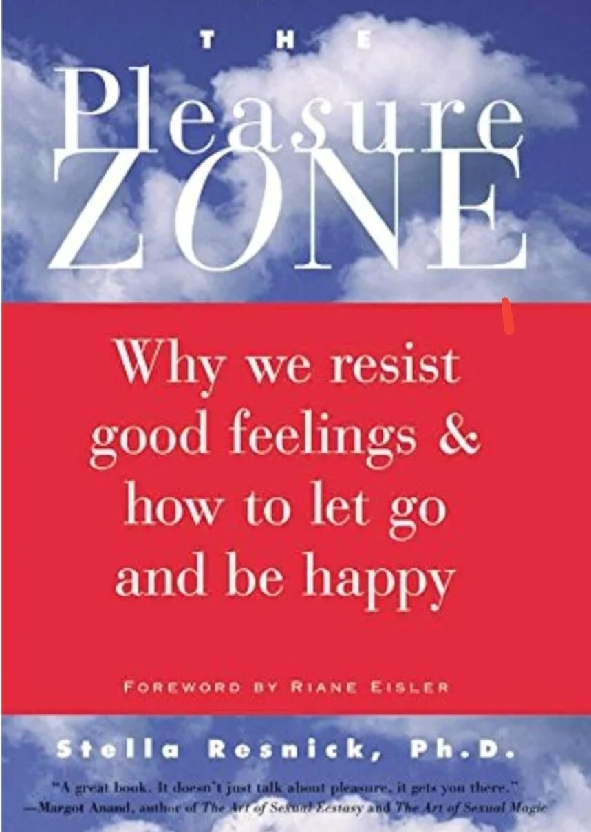 Stella Resnick - The Pleasure Zone: Why We Resist Good Feelings ...