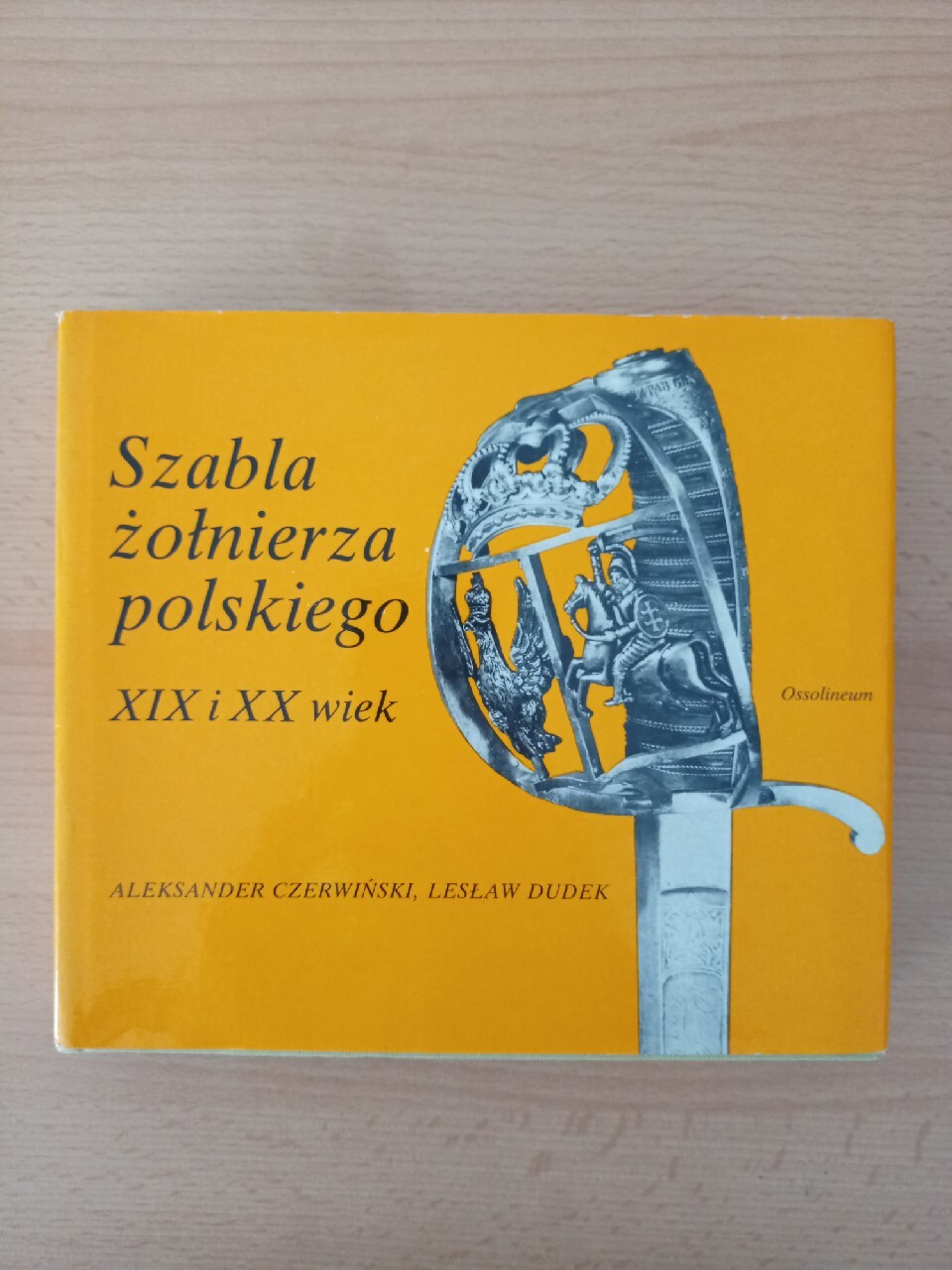 Szabla żołnierza polskiego XIX i XX wiek A.Czerwiński, L.Dudek | Purda ...