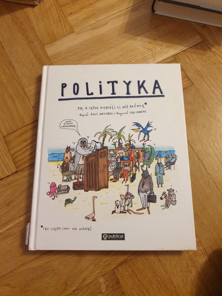 POLITYKA. TO, O CZYM DOROŚLI CI NIE MÓWIĄ JANISZEWSKI BOGUŚ, MAX ...