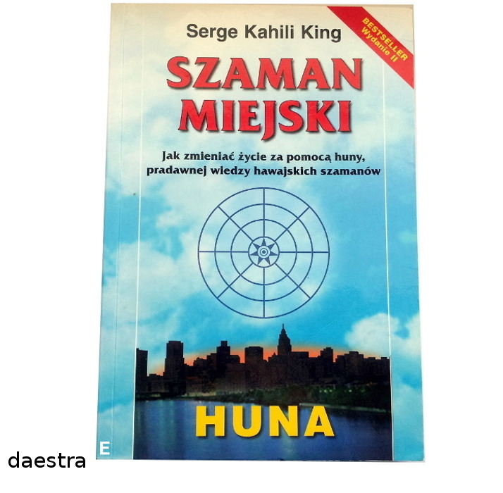 SZAMAN MIEJSKI Jak zmienić życie za pomocą huny Serge Kahili King BDB ...