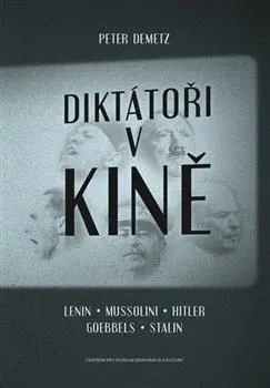 Diktátoři v kině - Lenin, Mussolini, Hitler, Goebbels, Stalin Peter ...