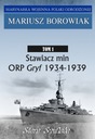 Marynarka Wojenna Polski Odrodzonej Tom 1. Stawiacz min ORP Gryf 1934-1939 Mariusz Borowiak ...