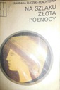 Na szlaku złota północy Barbara Buczek-Płachtowa • Cena, Opinie - Allegro
