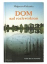 Dom nad rozlewiskiem Małgorzata Kalicińska • Cena, Opinie - Allegro