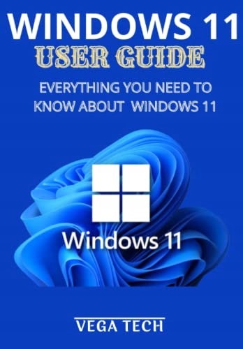 Tech, VEGA WINDOWS 11 USER GUIDE: EVERYTHING YOU NEED TO KNOW ABOUT WINDOWS - 16479318150 ...