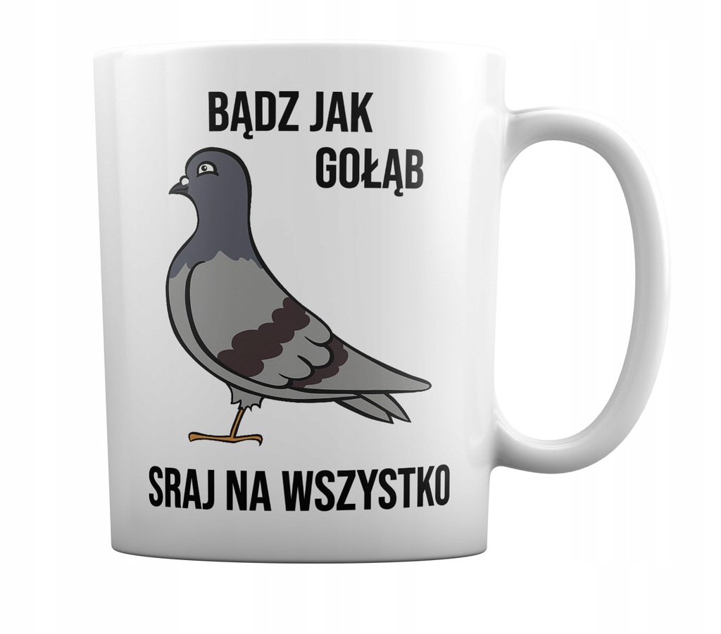 SMIESZNY KUBEK BĄDZ JAK GOŁĄB SRAJ NA WSZYSTKO - 12233858689 - oficjalne archiwum Allegro