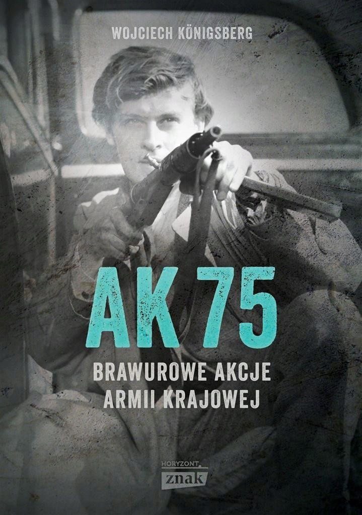 AK75. Brawurowe akcje Armii Krajowej w.2021 /ZNAK - 11867135340 ...