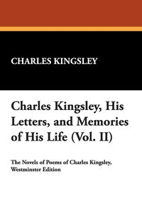 CHARLES KINGSLEY, HIS LETTERS, AND MEMORIES OF H.. - 12675523191 ...