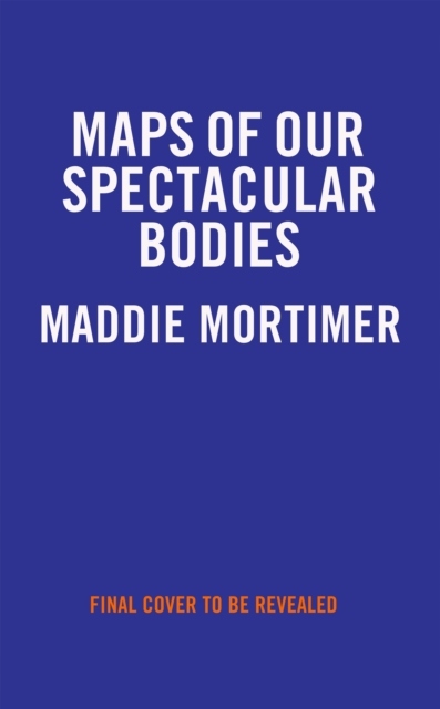 Maps of Our Spectacular Bodies (2022) Maddie Mortimer - 17301378622 ...