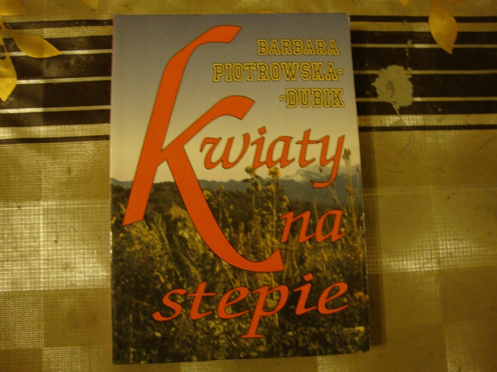 Kwiaty na stepie; Barbara Piotrowska-Dubik; 2001 - 12039011584 ...
