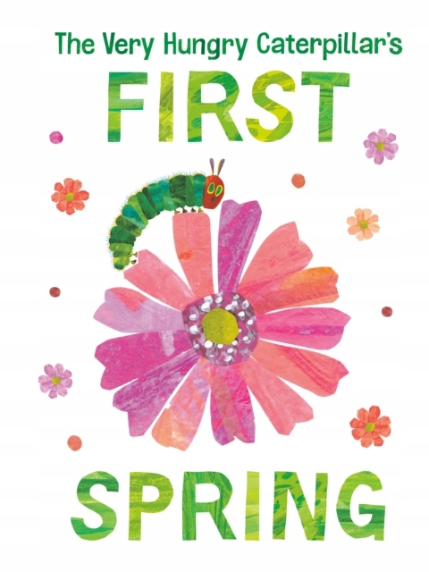 The Very Hungry Caterpillar's First Spring Eric Carle Eric Carle ...