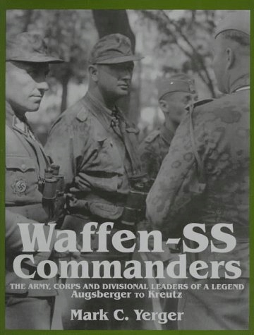 Waffen-SS Commanders: The Army, Corps and Division Leaders of a ...