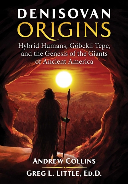 Denisovan Origins : Hybrid Humans, Goebekli Tepe, and the Genesis of ...