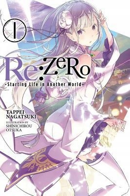 RE: Zero, Volume 1: Starting Life in Another World Tappei Nagatsuki ...