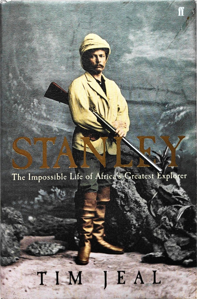 TIM JEAL - STANLEY: AFRICA'S GREATEST EXPLORER - 12206165330 ...