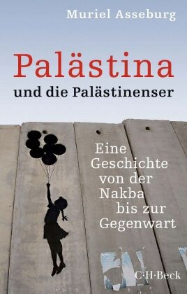 Palästina und die Palästinenser: Eine Geschichte von der Nakba bis zur ...