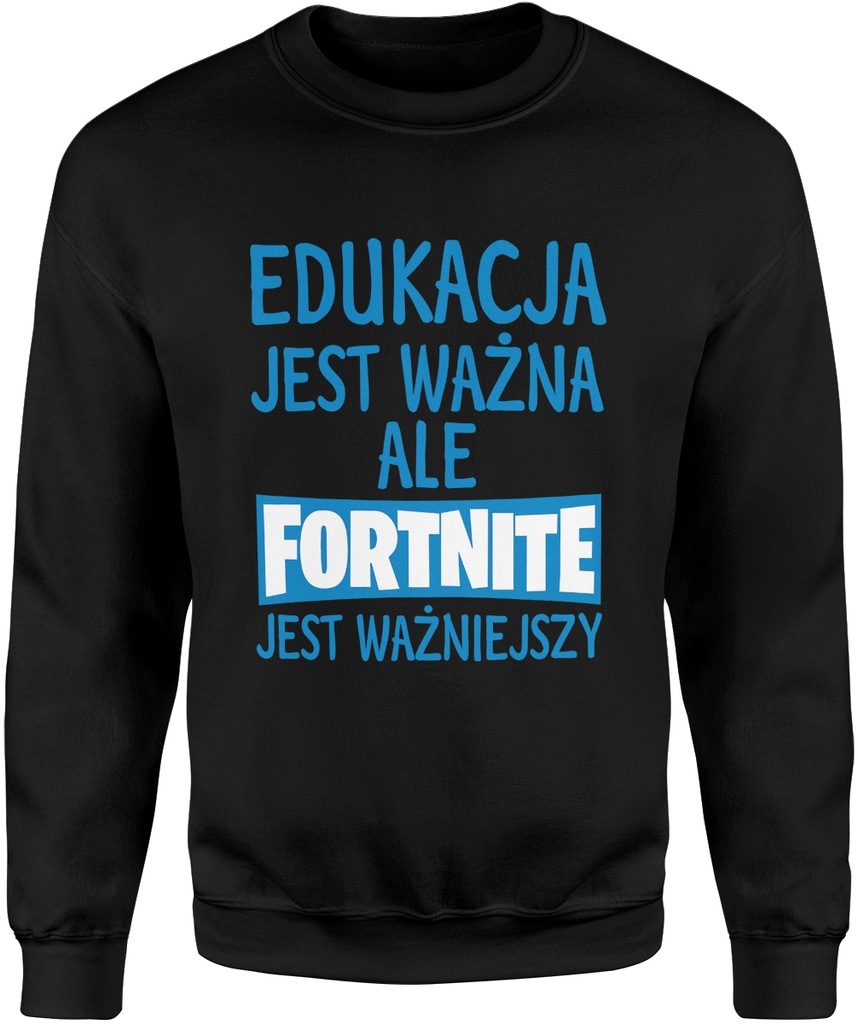 BLUZA EDUKACJA JEST WAŻNA ALE FORTNITE WAŻNIEJSZY MĘSKA DLA GRACZA ROZ S - 15222090693 ...