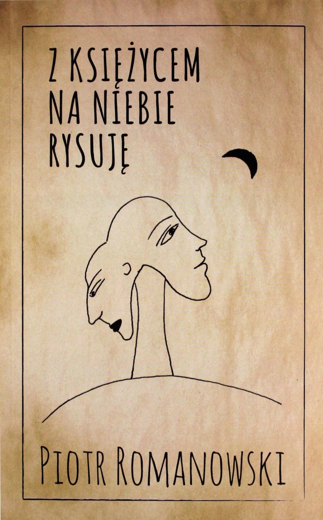 Z KSIĘŻYCEM NA NIEBIE RYSUJĘ - Piotr Romanowski KS - 10838513477 ...