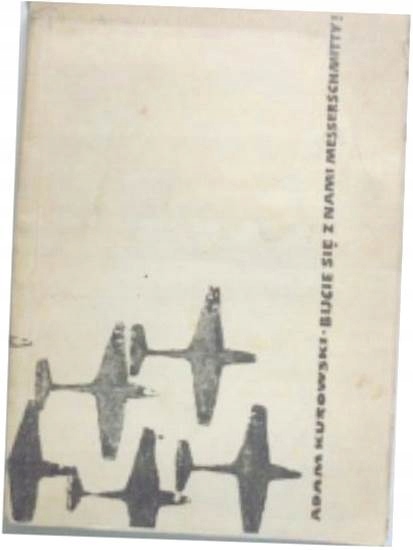 Bijcie się z nami Messerschmitty! - Adam Kurowski - 8931670015 ...