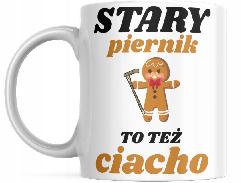 KUBEK STARY PIERNIK TO TEŻ CIACHO ŚMIESZNY PREZENT - 14635678688 ...