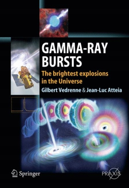 Gamma-Ray Bursts: The brightest explosions in the - 11444522894 ...