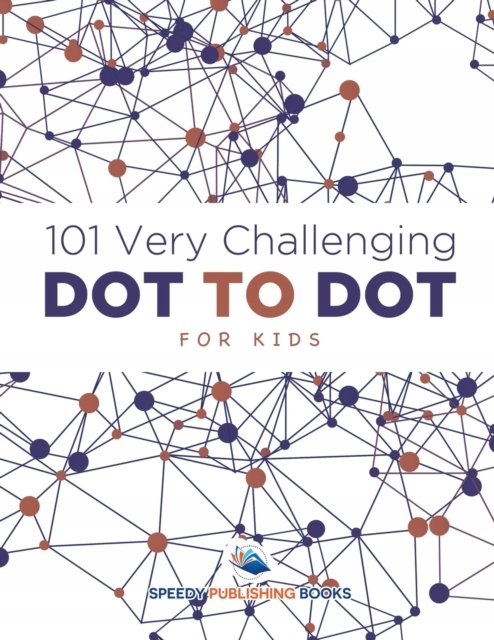 101 Very Challenging Dot to Dot for Kids SPEEDY PUBLISHING LLC - 15349069708 - oficjalne ...