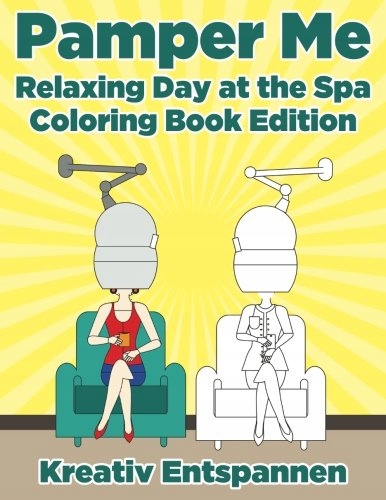 Pamper Me Relaxing Day at the Spa Coloring Book Ed - 7874706104 ...