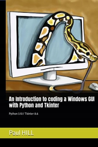 HILL, Paul An Introduction to coding a Windows GUI with Python and Tkinter: - 15289972564 ...