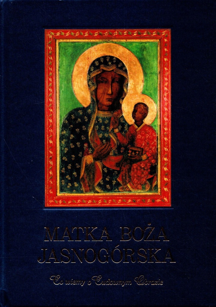 Matka Boża Jasnogórska Co wiemy o Cudownym Obrazie - 11711334498 ...