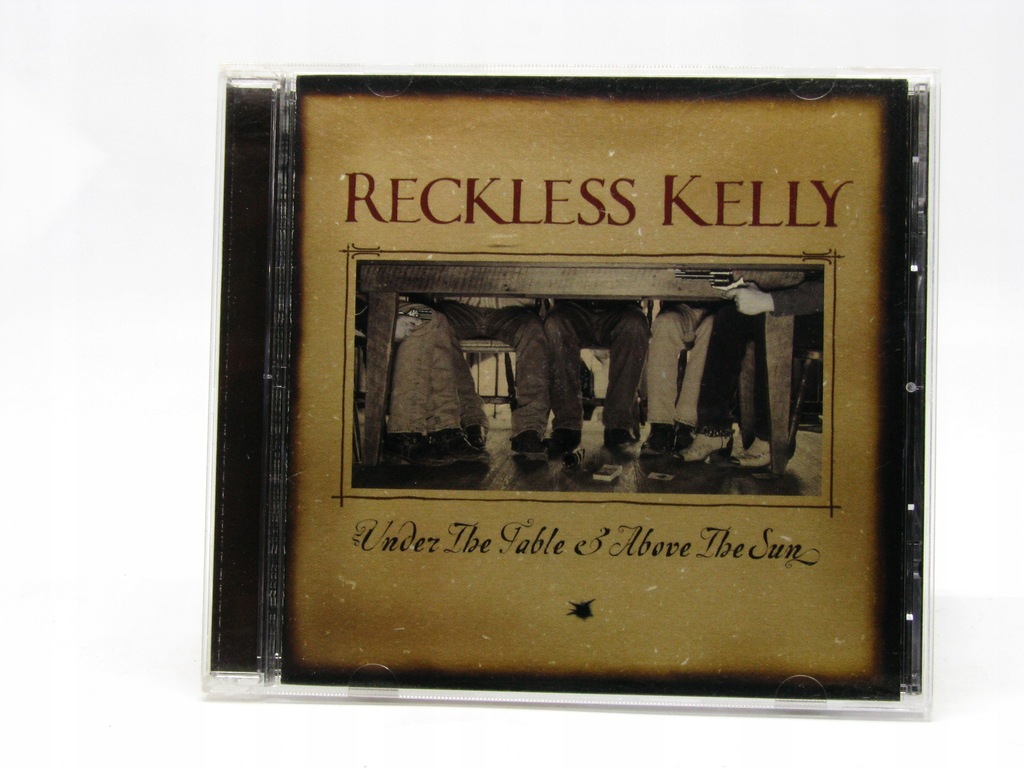 Reckless Kelly – Under The Table & Above The Sun - 13640935260 ...