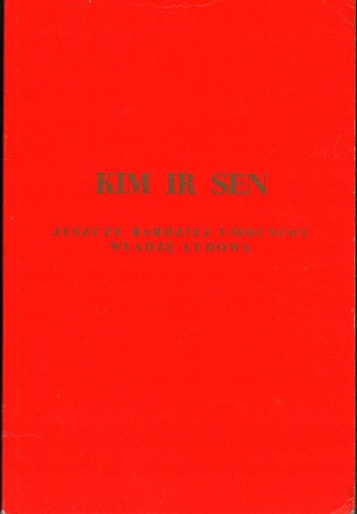 JESZCZE BARDZIEJ UMOCNIMY WŁADZĘ LUDOWĄ - KIM IR SEN - 14493206026 ...