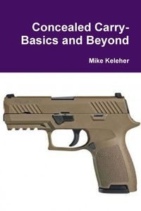 CONCEALED CARRY-BASICS AND BEYOND MIKE KELEHER - 12675369040 ...
