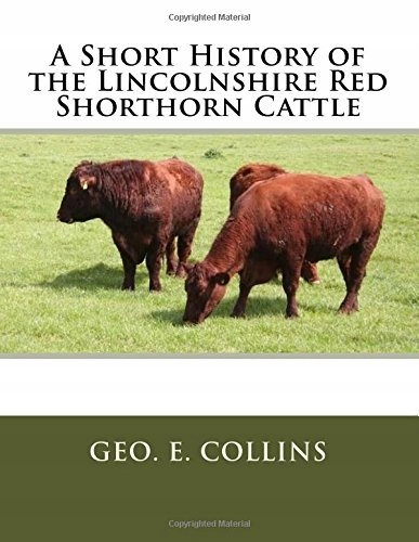 Collins, Geo. E. A Short History of the Lincolnshire Red Shorthorn ...