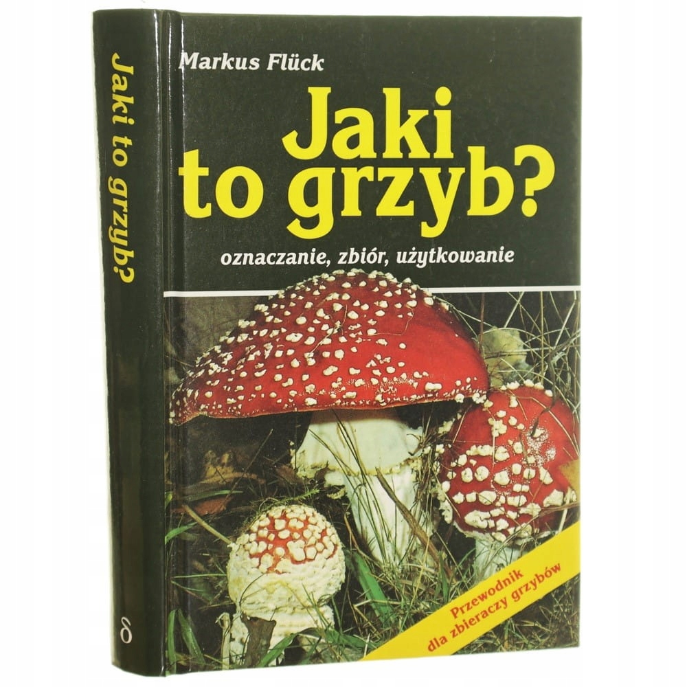 Jaki to grzyb? Oznaczanie, zbiór, użytkowanie Markus Fluck [1995 ...