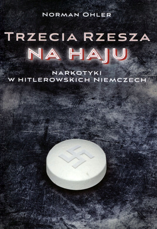 Trzecia Rzesza na haju. Narkotyki w hitlerowskich Niemczech Norman ...