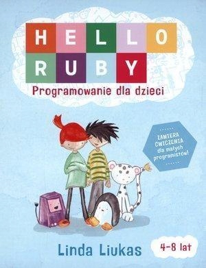 HELLO RUBY. PROGRAMOWANIE DLA DZIECI, LINDA LIUKAS - 12876523174 ...