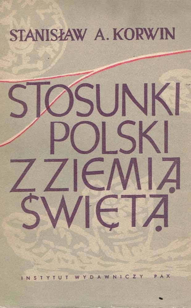 Stosunki Polski z Ziemią Świętą. STANISŁAW A. KORW - 11331096949 ...