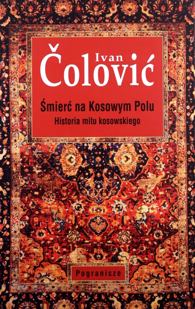 ŚMIERĆ NA KOSOWYM POLU. HISTORIA MITU KOSOWSKIEGO - Ivan Colovic [KSIĄŻKA] - 14898057930 ...