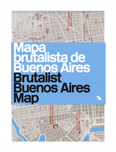 Brutalist Buenos Aires Map / Mapa brutalista de Buenos Aires : Guide to ...