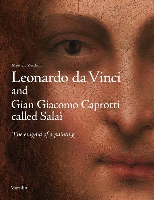 Leonardo Da Vinci and Gian Giacomo Caprotti Called Sala: The Enigma of ...