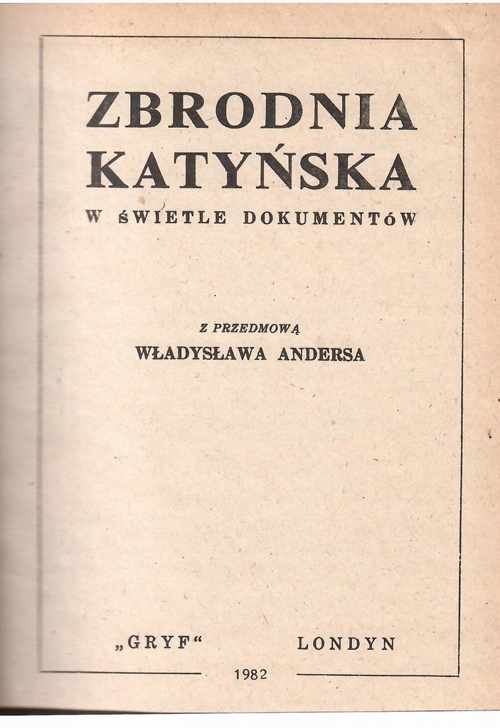 ZBRODNIA KATYNSKA W SWIETLE DOKUMENTOW 1982 - 12955147860 - oficjalne ... ZBRODNIA KATYNSKA W SWIETLE DOKUMENTOW 1982 - 12955147860 - oficjalne ...